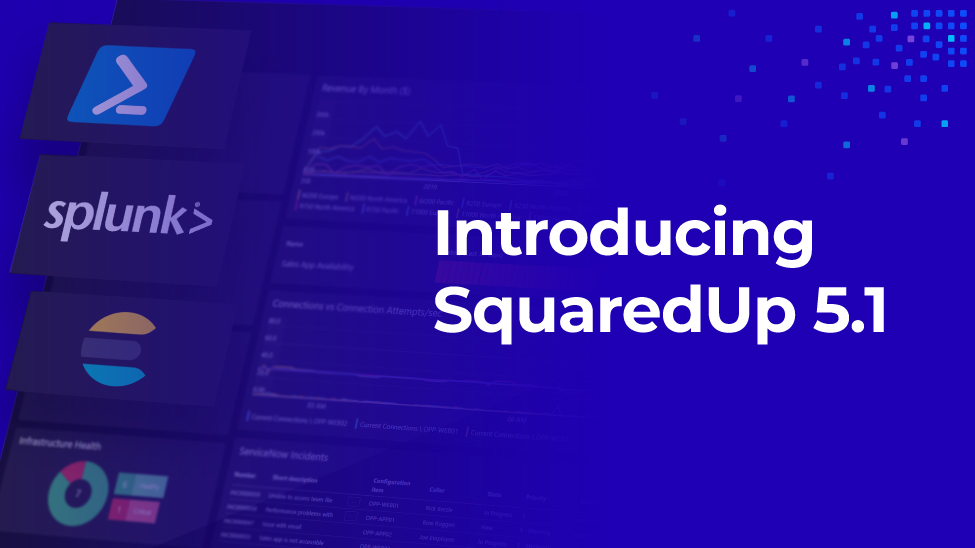 SquaredUp 5.1 is here - SquaredUp DS