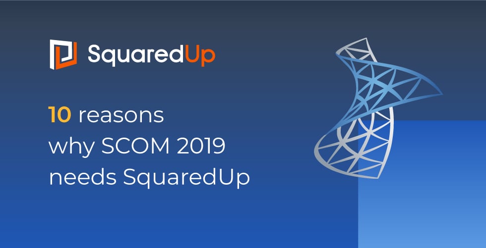 10 reasons why SCOM 2022 needs SquaredUp - SquaredUp DS