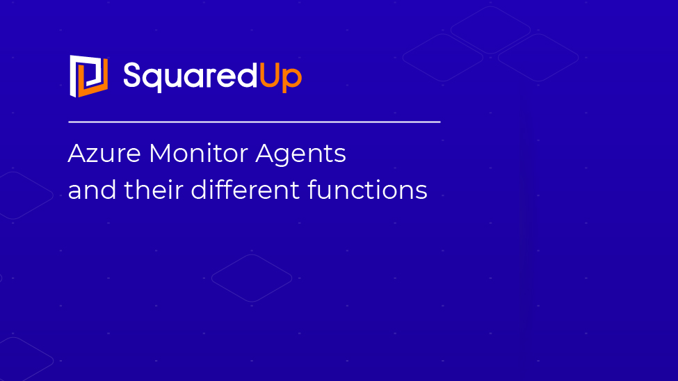 Azure Monitor Agents: their different functions - SquaredUp