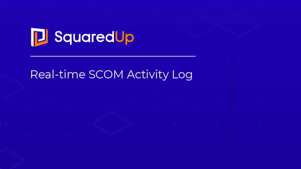 SCOM Activity Log - SquaredUp DS