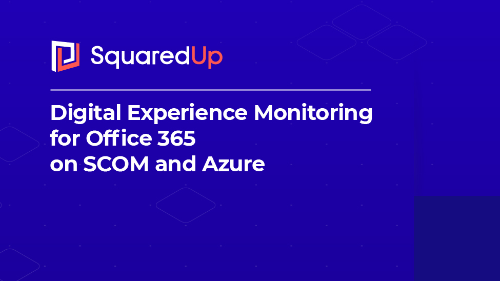 Digital Experience Monitoring for Office 365 on SCOM and Azure ...