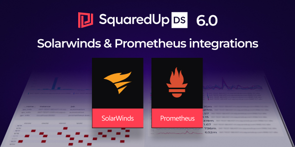 New integrations in Dashboard Server 6.0: SolarWinds Orion and Prometheus - SquaredUp DS